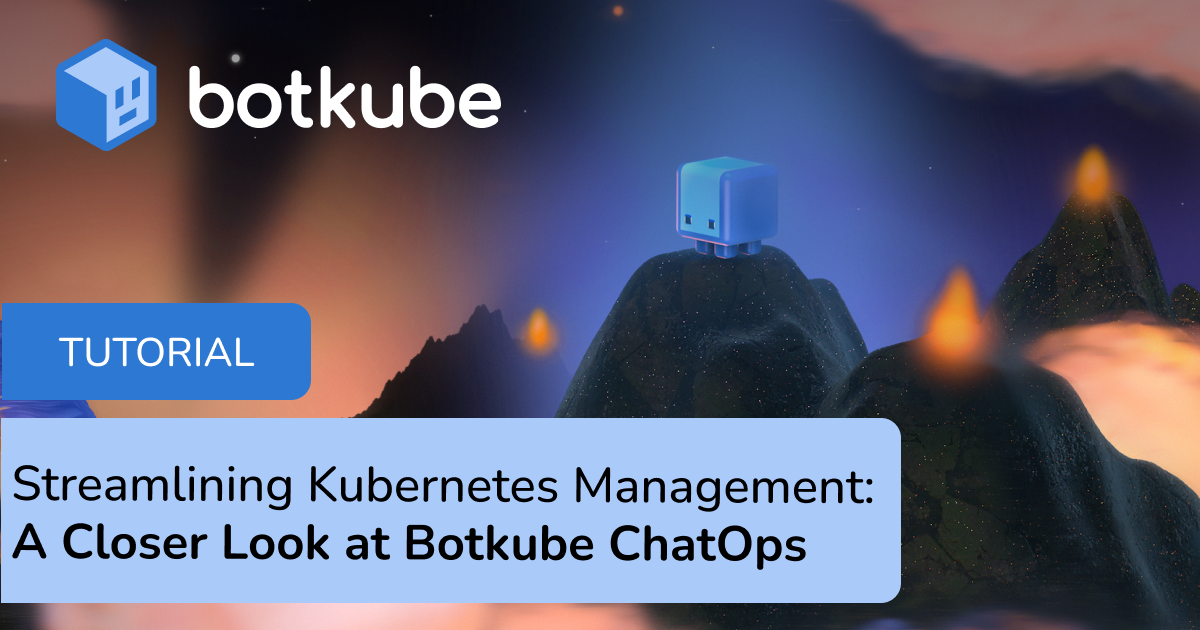 Streamlining Kubernetes Management A Closer Look At Botkube Chatops 
